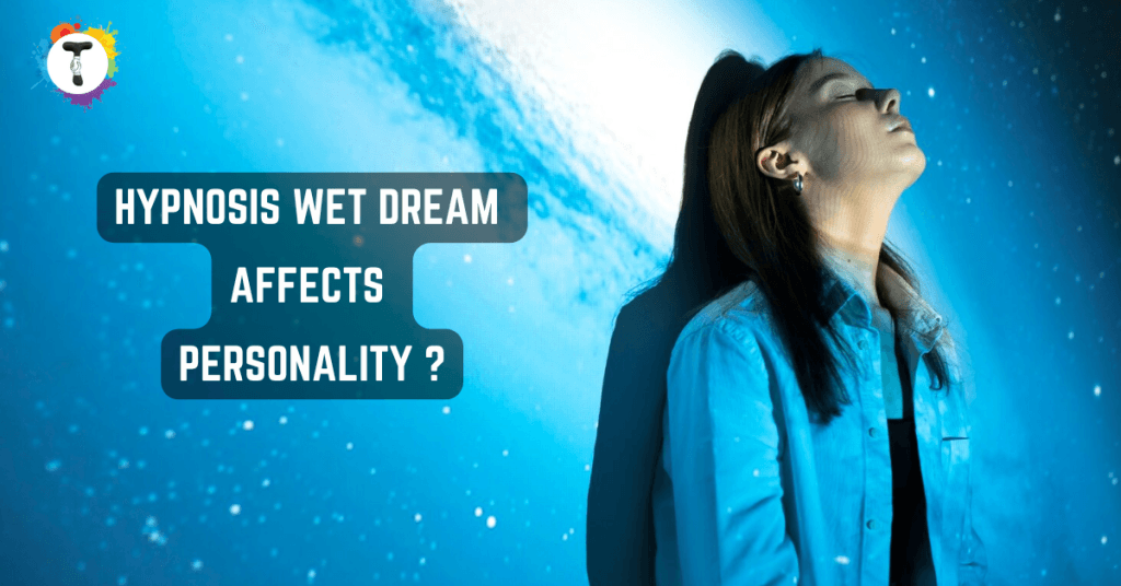 How Hypnosis Wet Dream Affects Personality - Tangle Tales Blogs